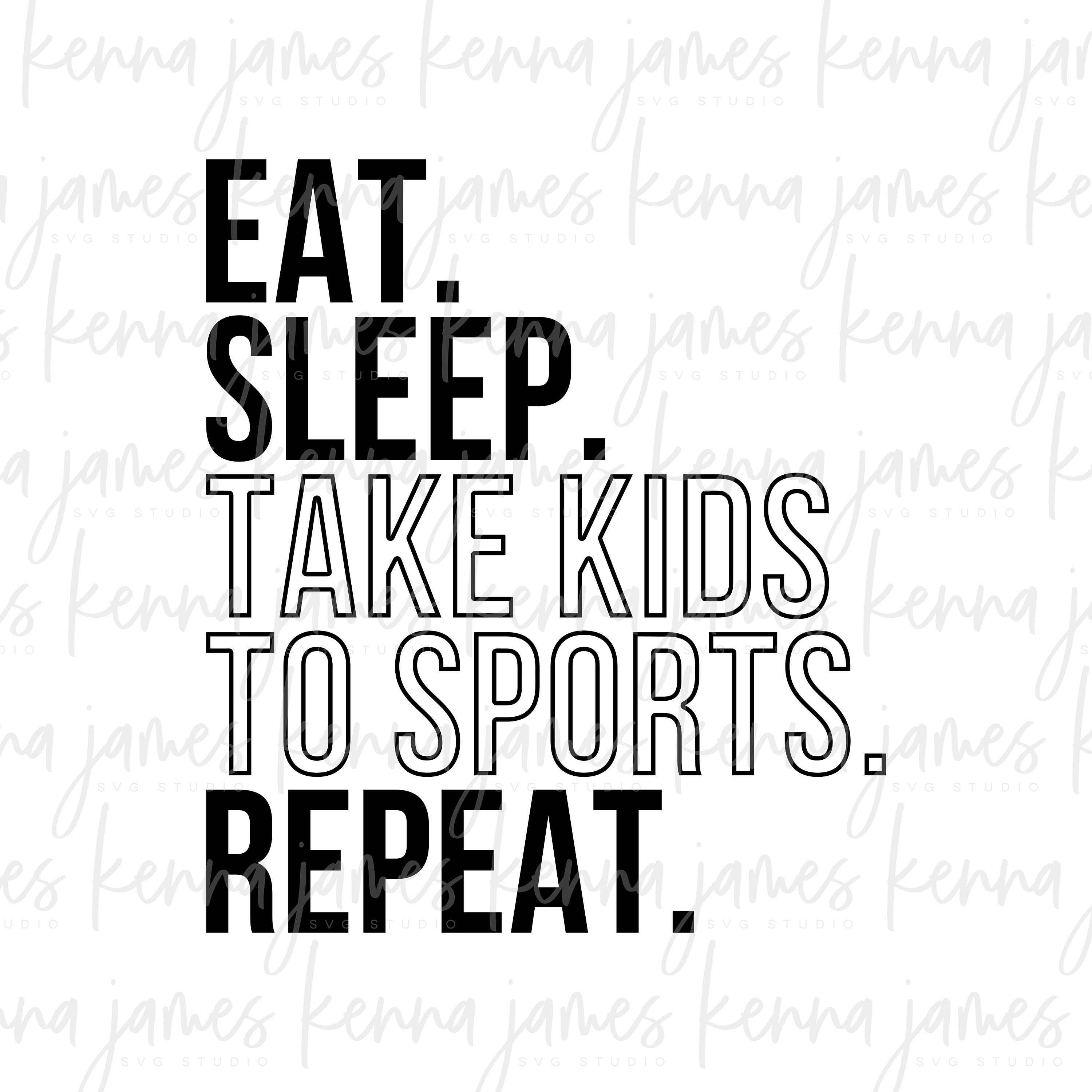 Eat Sleep Take Kids to Sports Repeat Svg | Baseball | Basketball ...