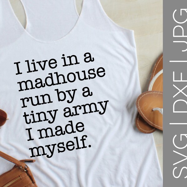 I Live in a Madhouse Run by a Tiny Army I Made Myself Svg - Etsy