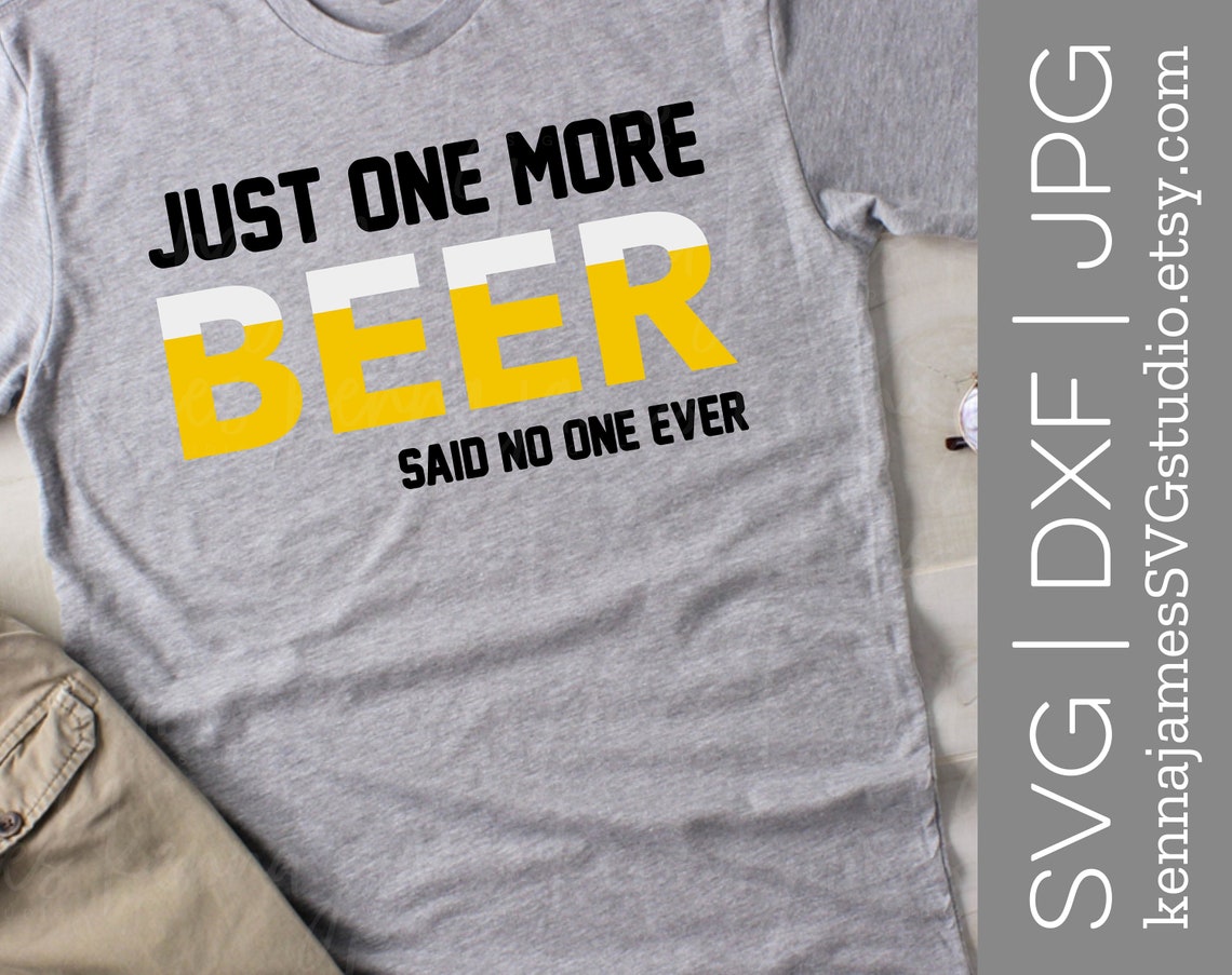 Just One More Beer Said No One Ever Svg Beer Svg Funny Svg - Etsy