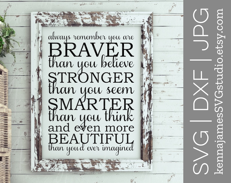 Always Remember You Are Braver Than You Believe Stronger Than You Seem ...