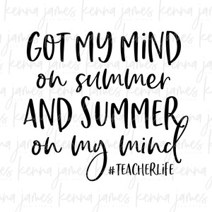 Got My Mind on Summer and Summer on My Mind Svg Teacher Svg End of ...