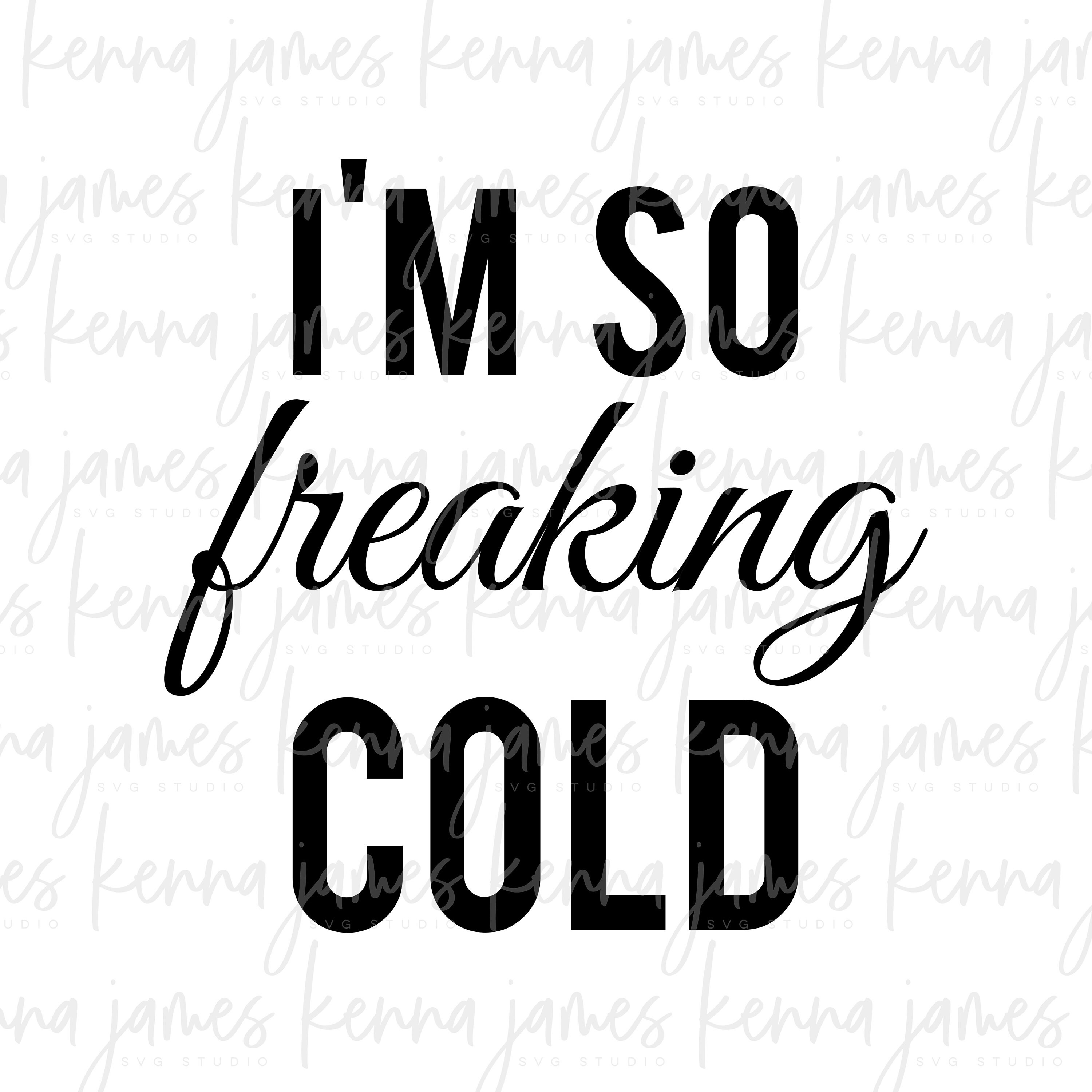 I'm so Freaking Cold Svg I Am Freaking Cold Svg - Etsy