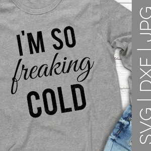 I'm so Freaking Cold Svg | I Am Freaking Cold Svg | Freaking Svg | Cold ...