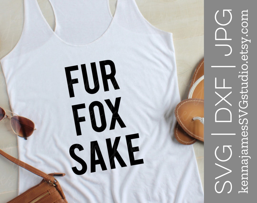 Fur Fox Sake Svg for Fox Sake Svg Cuss Svg Swear Svg Shirt Tank Tote ...