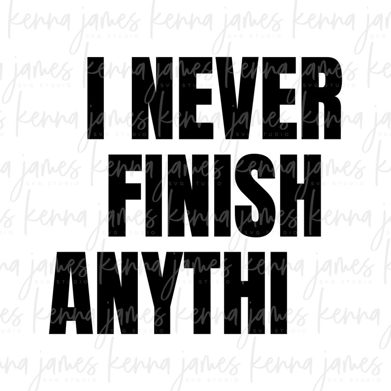 I Never Finish Anything svg Guys Men Funny svg | Etsy