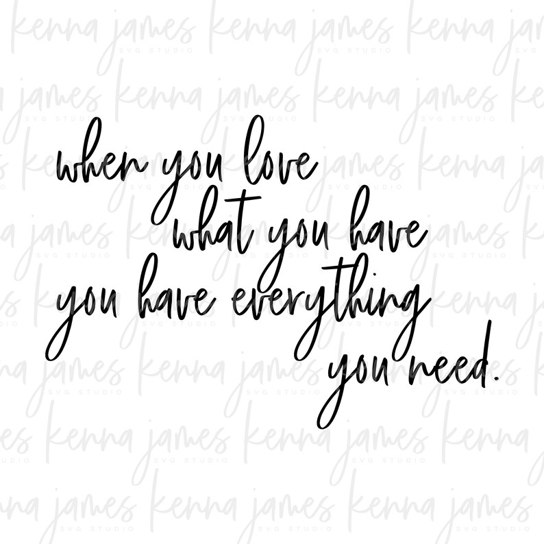 When You Love What You Have You Have Everything You Need Svg - Etsy