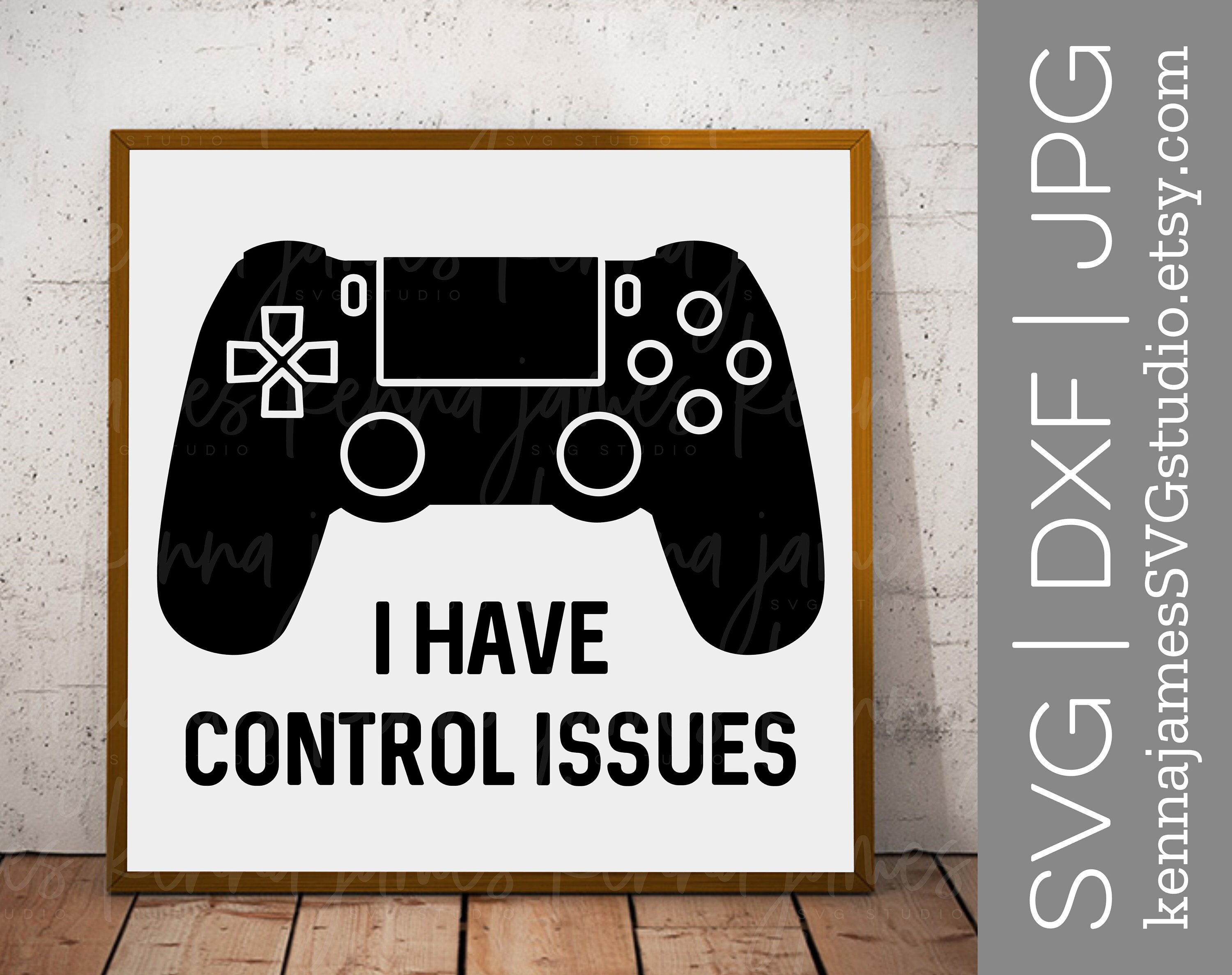 I Have Control Issues Svg Video Gamer Svg Game Controller - Etsy