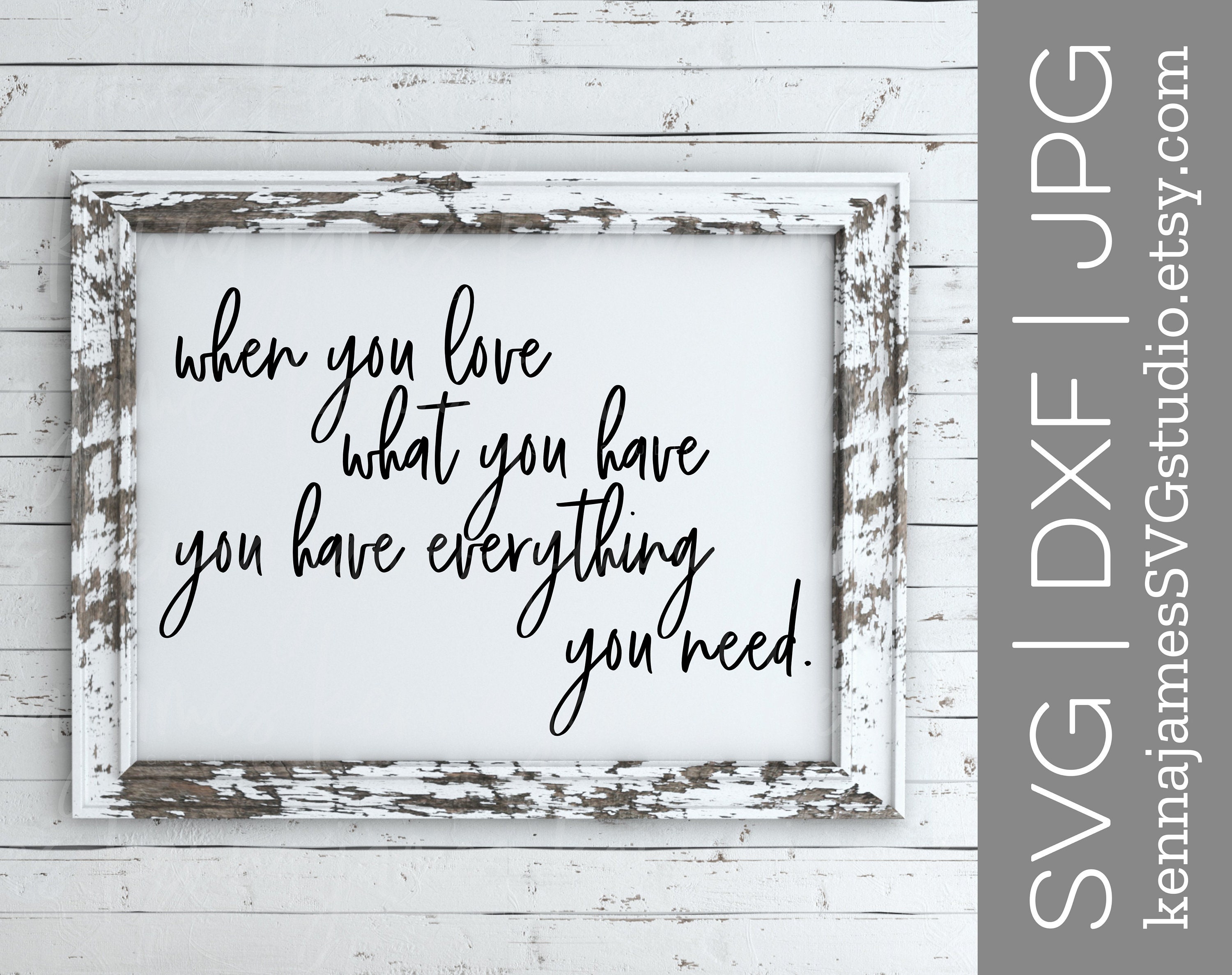 When You Love What You Have You Have Everything You Need svg | Etsy