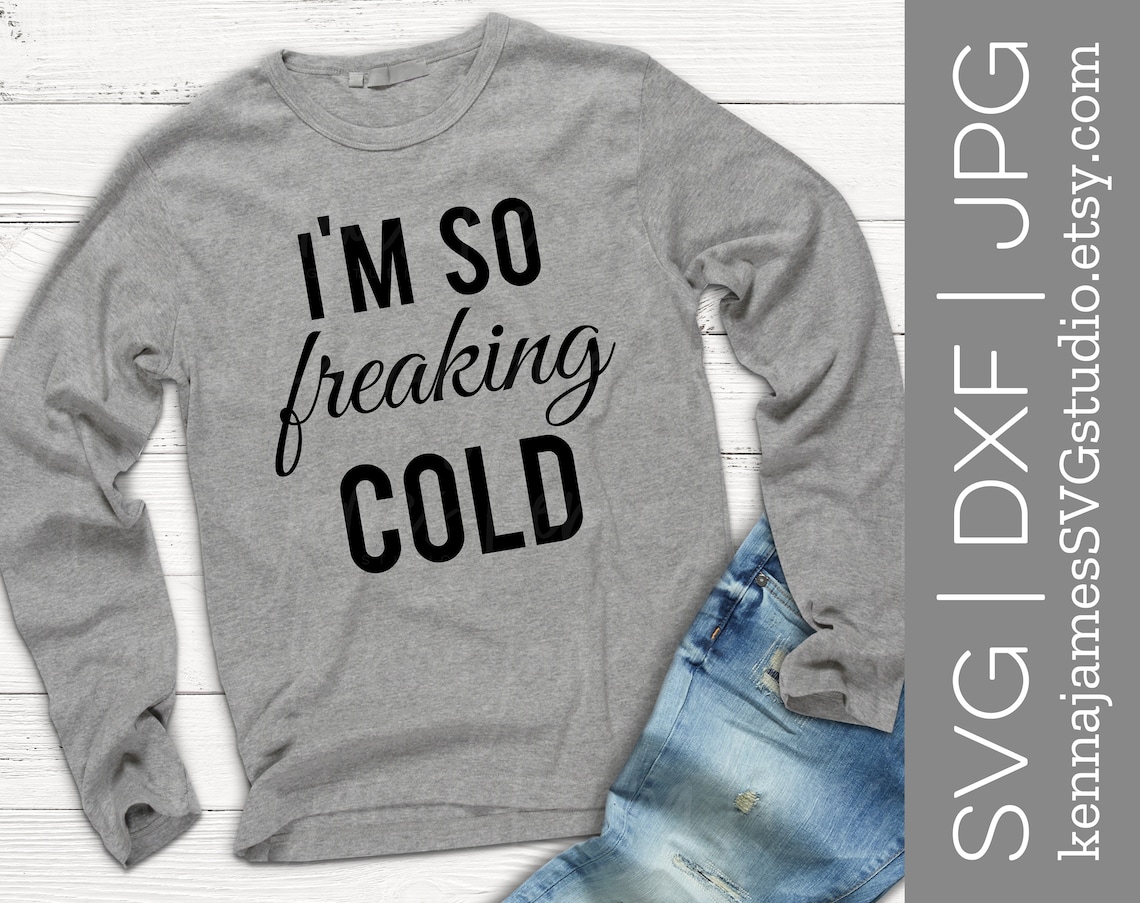 I'm so Freaking Cold Svg I Am Freaking Cold Svg - Etsy