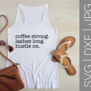 Coffee Strong Lashes Long Hustle on Svg | Coffee Svg | Lashes Svg ...