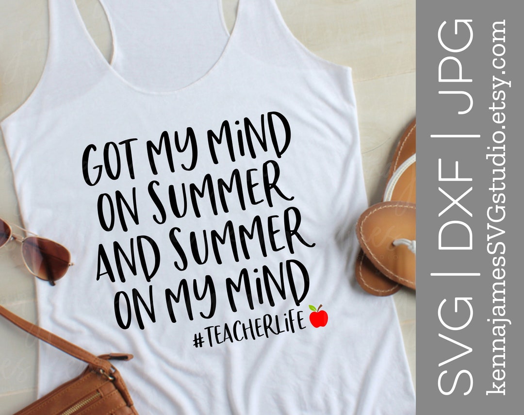 Got My Mind on Summer and Summer on My Mind Svg | Teacher Svg | End of ...