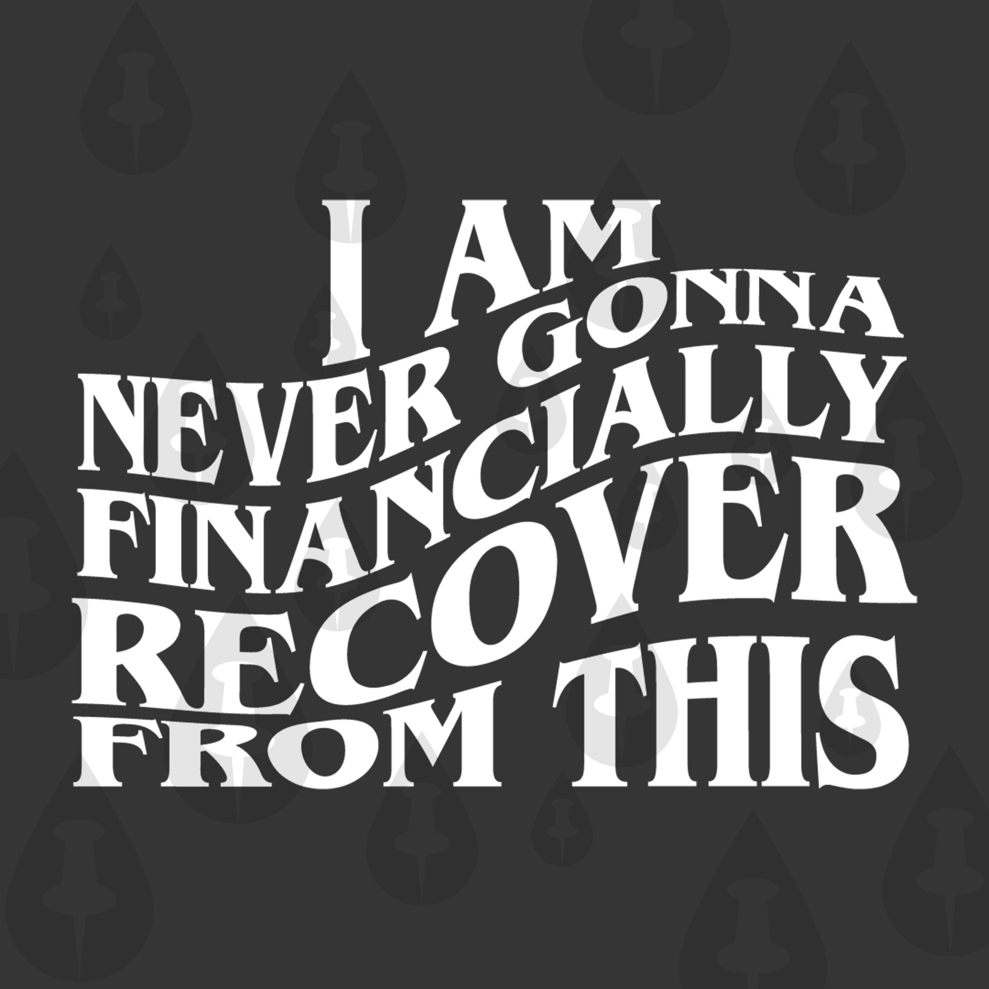 I Am Never Gonna Financially Recover From This Funny - Etsy