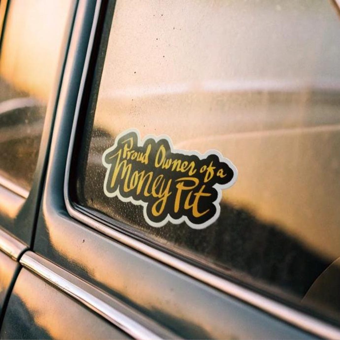 Proud Owner of a Money Pit Sticker Broke Car Guy Project Car Builder ...