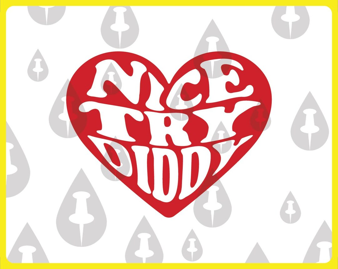 Nice Try Diddy SVG Funny Heart Shaped Warped Words Instagram Meme of P ...