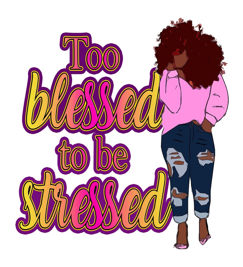 Digital Art Black Women Empowered Too Blessed To Be Stressed