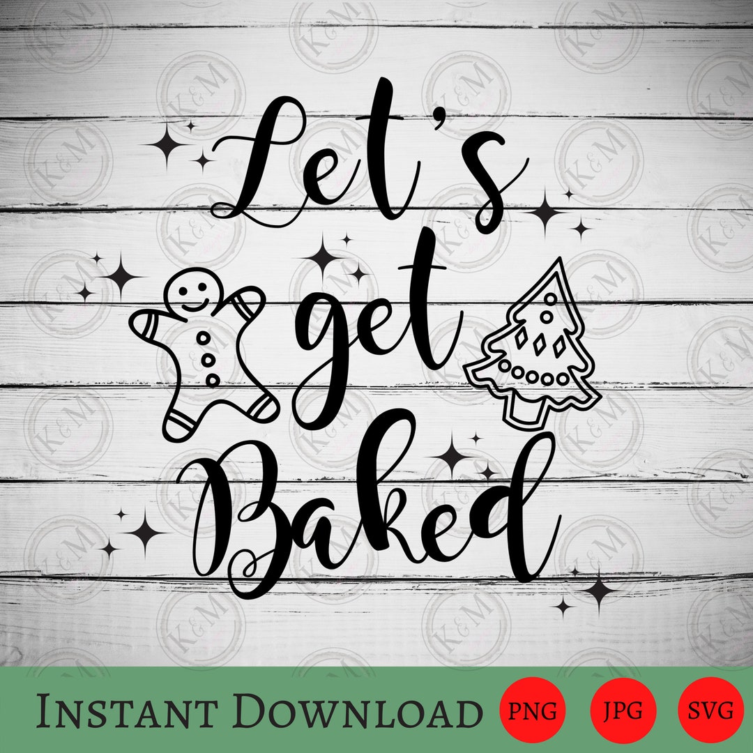 Lets Get Baked SVG, Christmas Baking PNG for Sublimation, Lets Get ...
