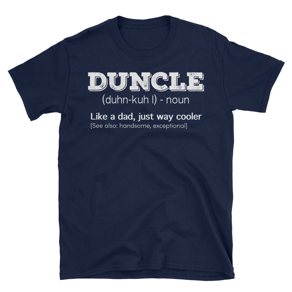 Duncle Definition T-shirt Funny Gift for Uncle Like A Dad but Way ...
