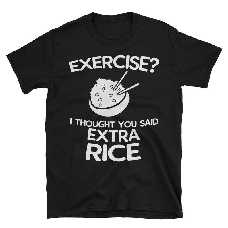 Exercise? I Thought You Said Extra Rice Funny Tee Shirt for Asian ...