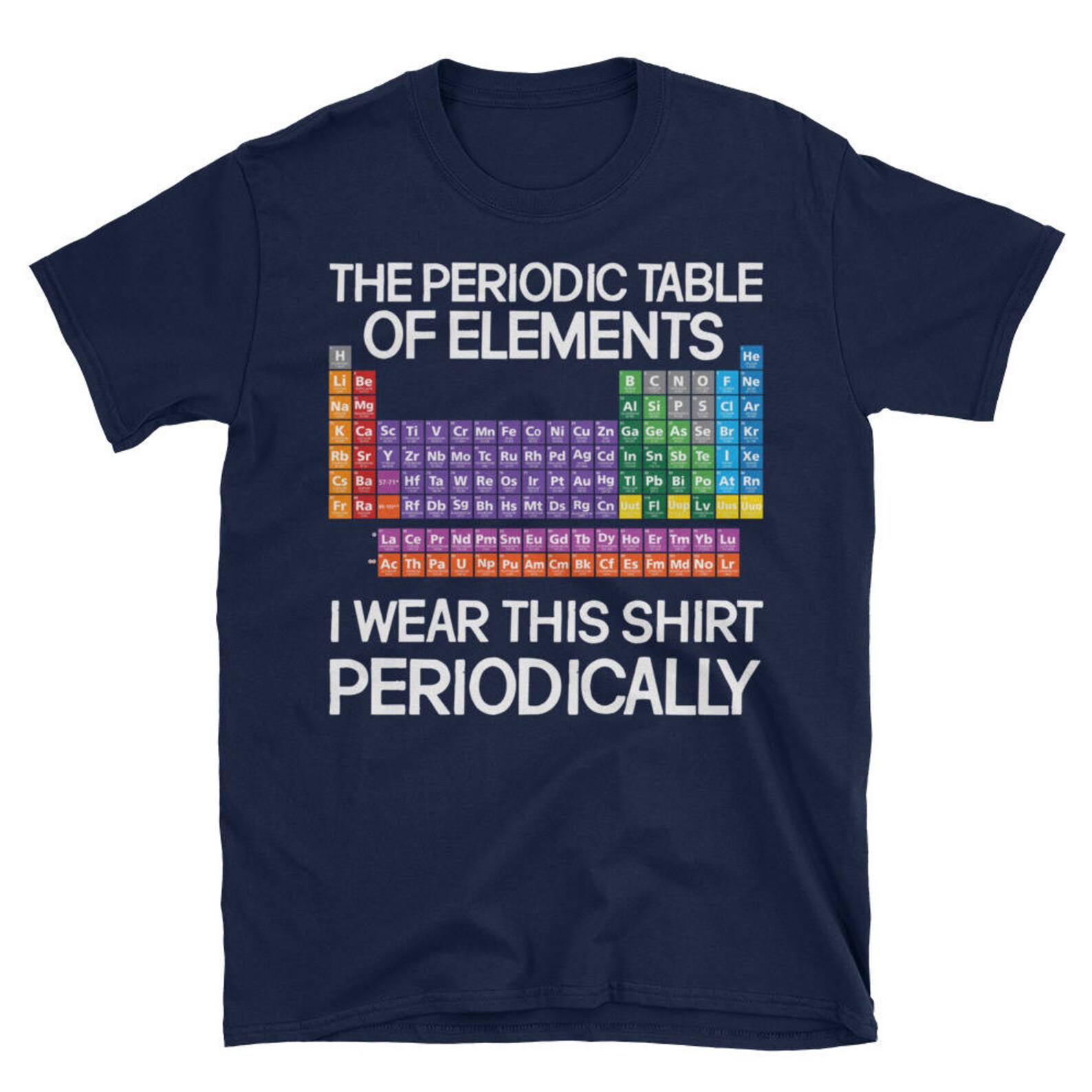 The Periodic Table of Elements I Wear This Shirt Periodically Funny ...