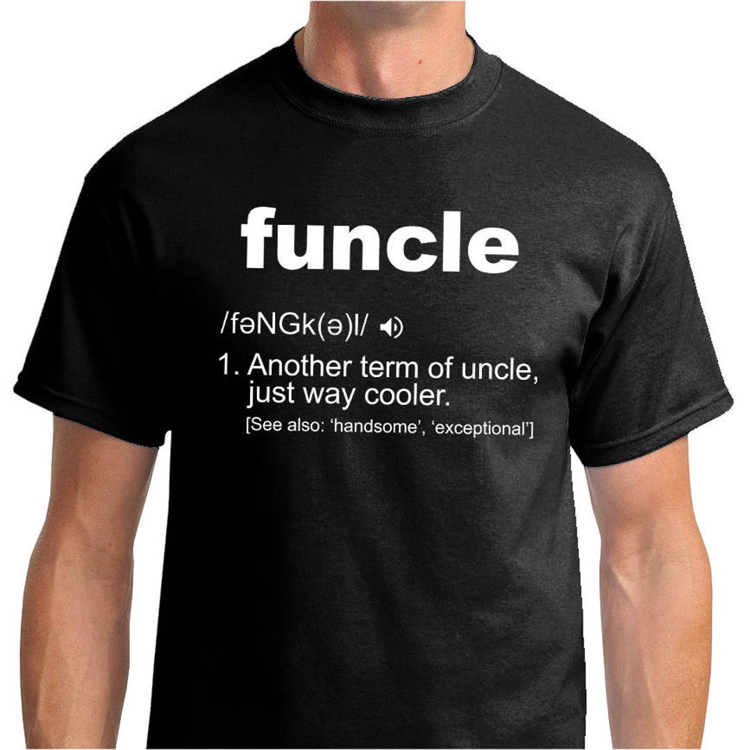 Funcle Definition T-shirt Funny Gift for Uncle Like A Dad but Way ...