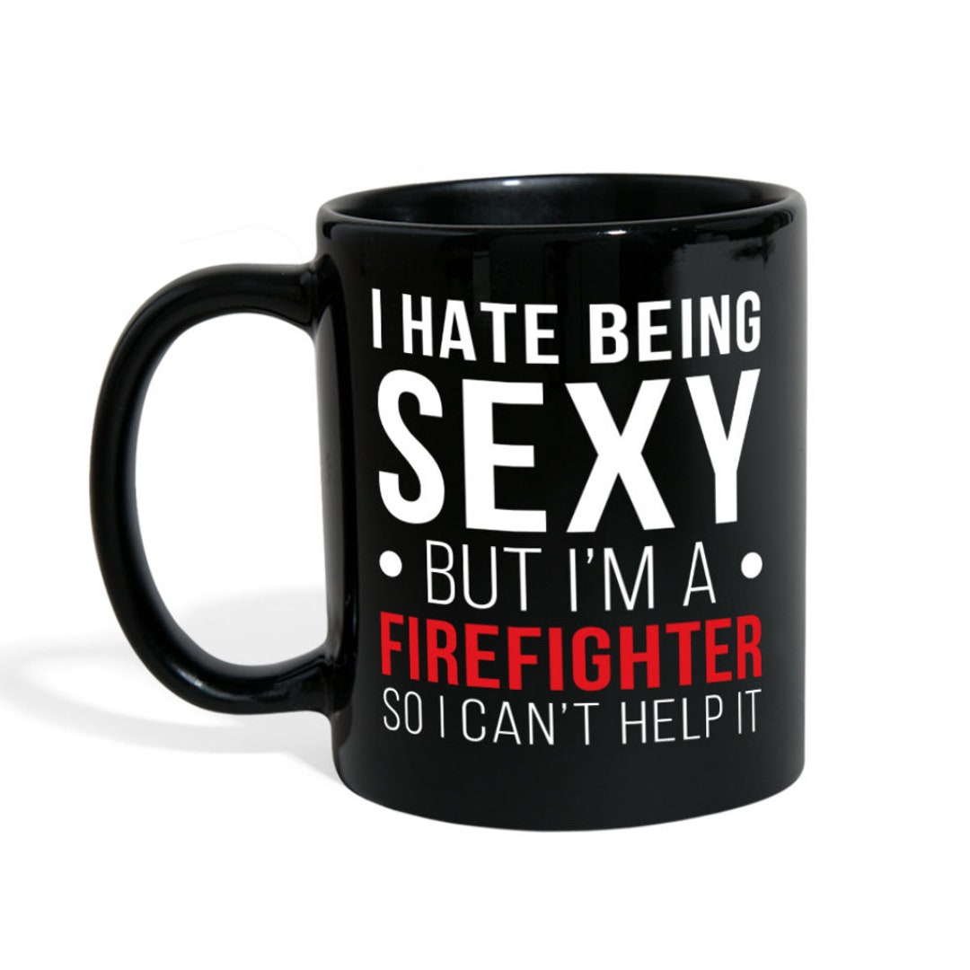 Firefighter Coffee Mug I Hate Being Sexy Firefighter Gift, Gift for ...