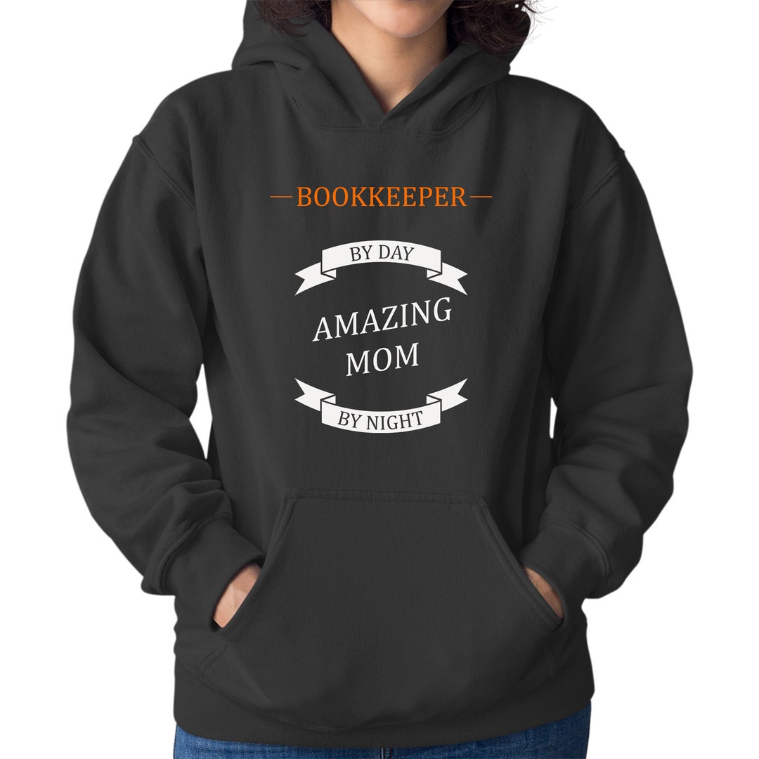 Bookkeeper Hoodie - Bookkeeper by Day Amazing Mom by Night Bookkeeper ...