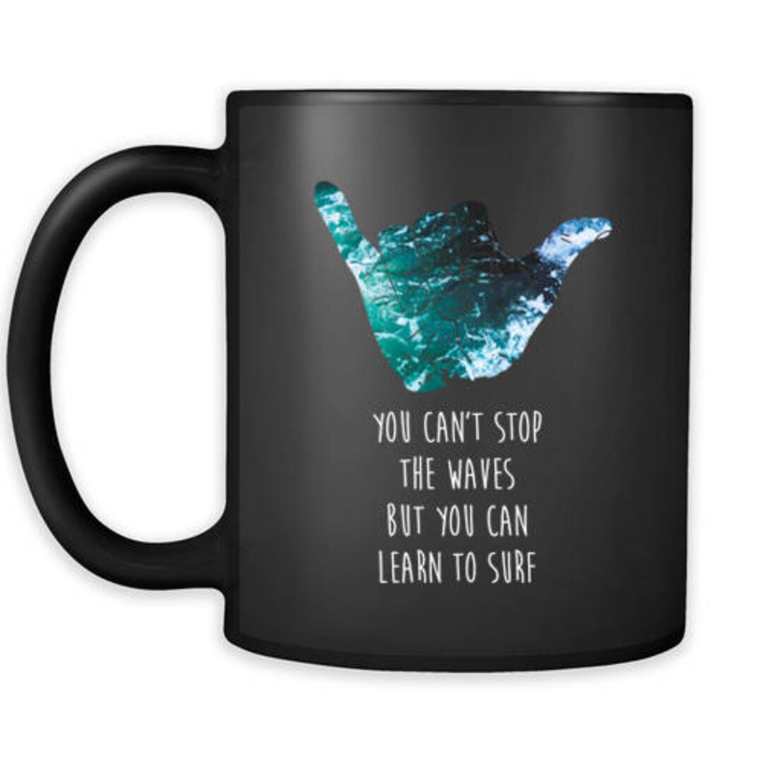 Surfing Coffee Mug Gift - You Can't Stop the Waves but You Can Learn to ...