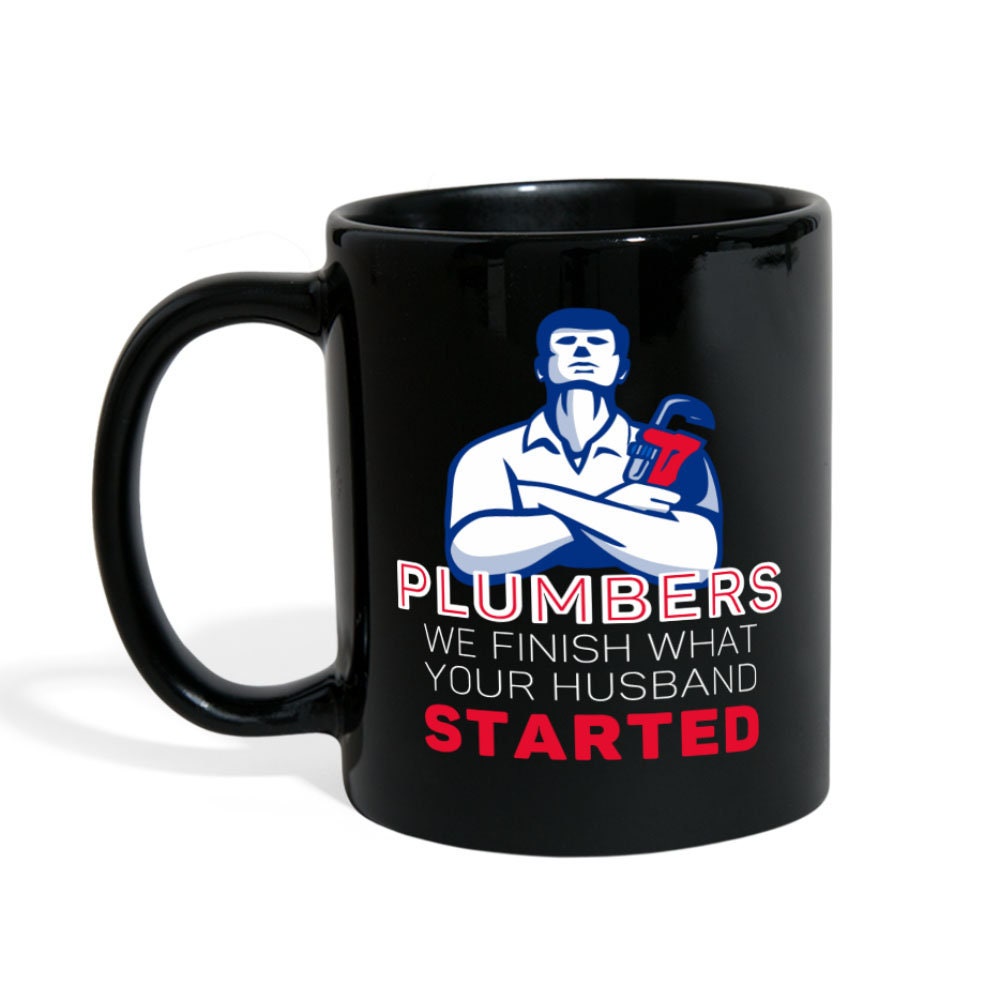 Mug Plumber Gifts Plumber Mug - Plumbers We Finish What Your Husband ...