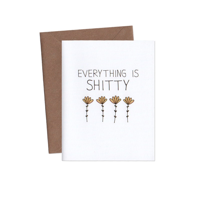 Everything is Shitty Card Sympathy Card Funny Greeting Card Adult Card ...