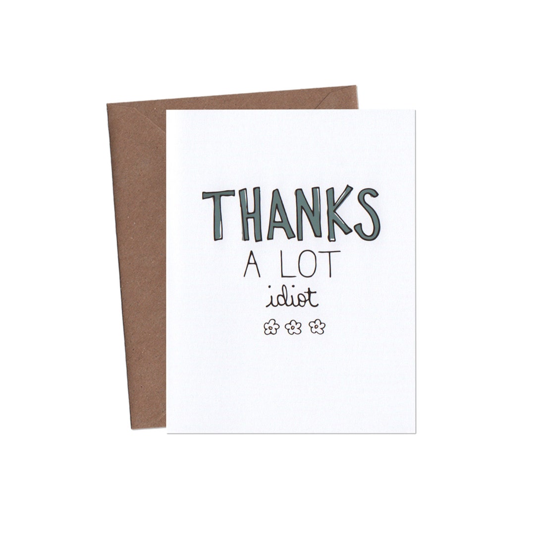 Thanks A Lot IDIOT Card Funny Thank You Card Funny Greeting Card - Etsy