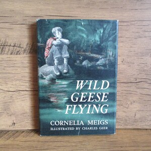 Wild Geese Flying by Cornelia Meigs, A 1957 Selection of the Weekly ...