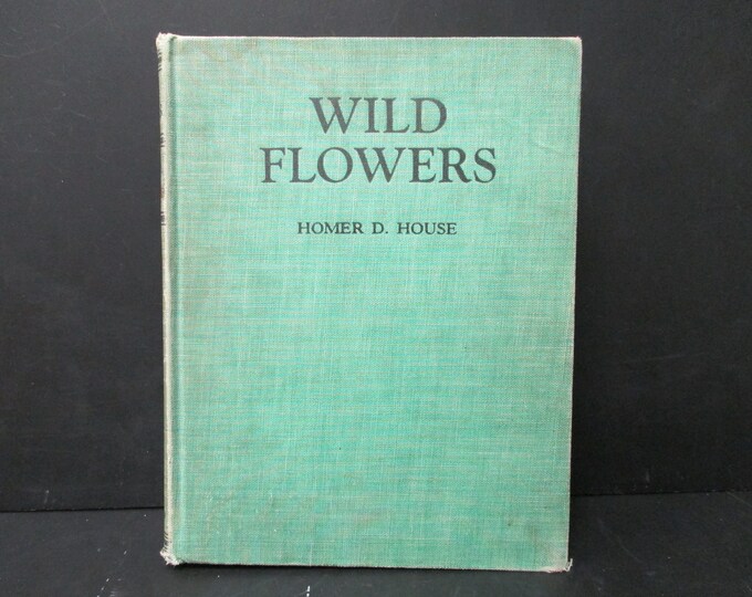 Wild Flowers by Homer D. House, Vintage Green Hardcover Book ...