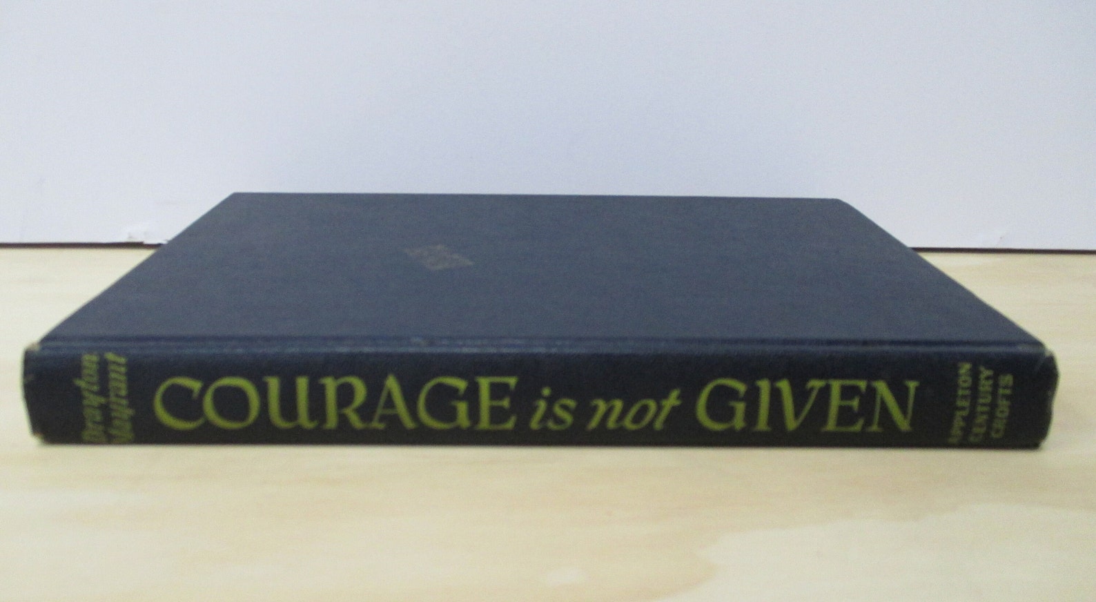 Courage is Not Given by Drayton Mayrant, Copyright 1958 Appleton ...