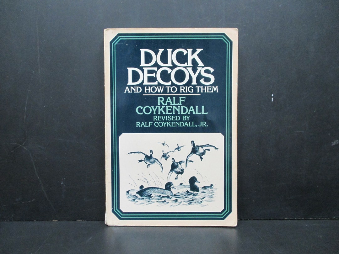 Duck Decoys and How to Rig Them by Ralf Coykendall Revised by Ralf ...