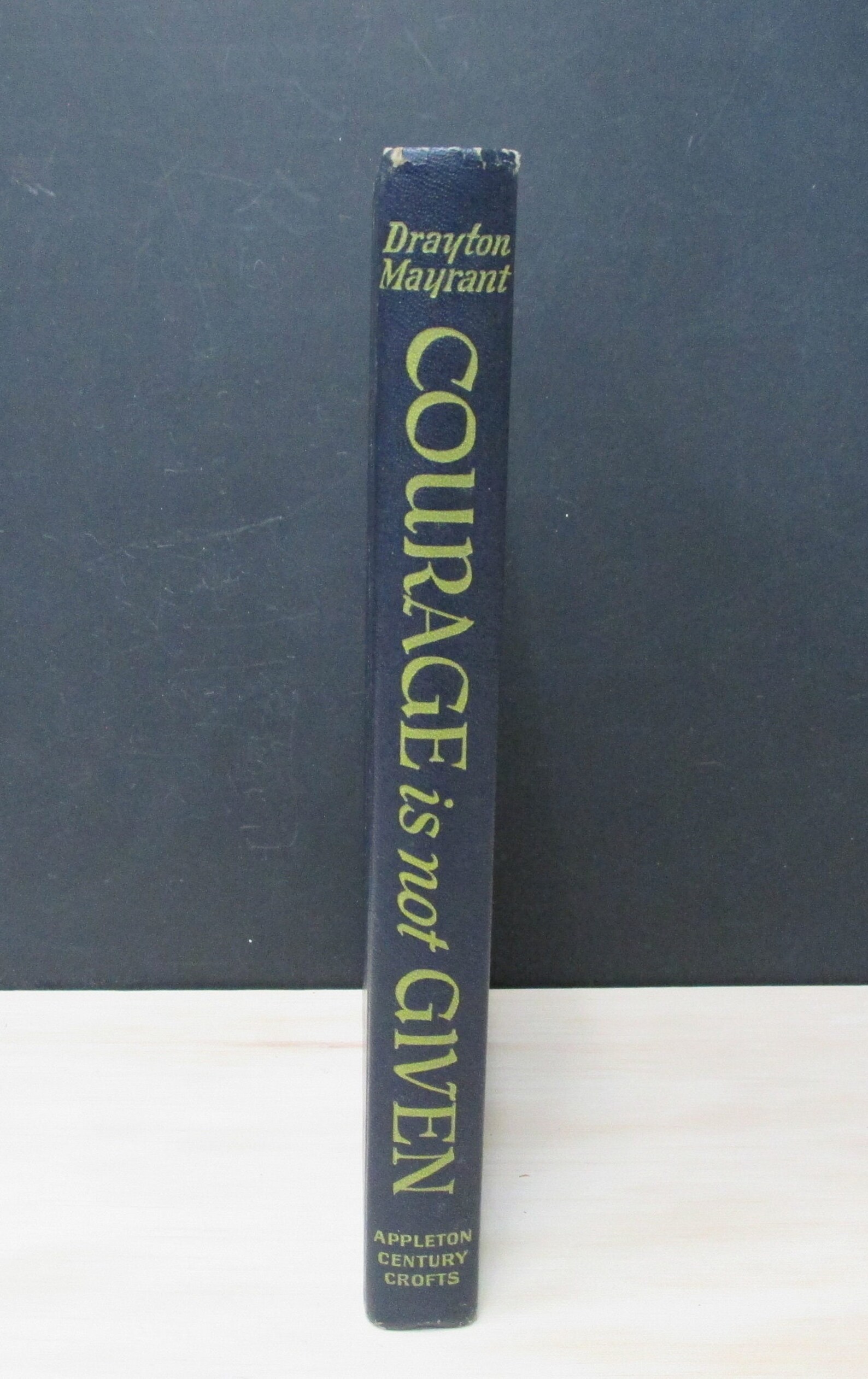 Courage is Not Given by Drayton Mayrant, Copyright 1958 Appleton ...