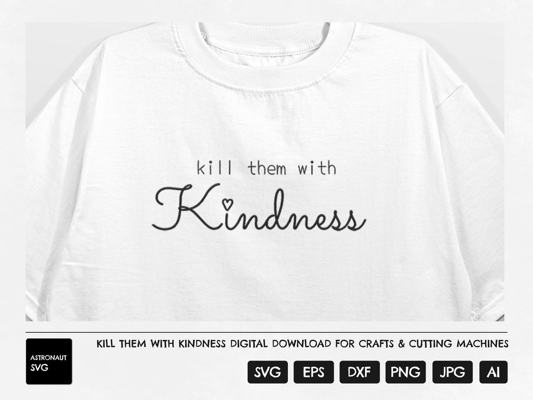 Kill Them With Kindness SVG, Kill Them With Kindness Cutting File, Be ...