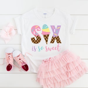Six is so Sweet Ice Cream Girls 6th Sixth Birthday Shirt, 6th Birthday ...