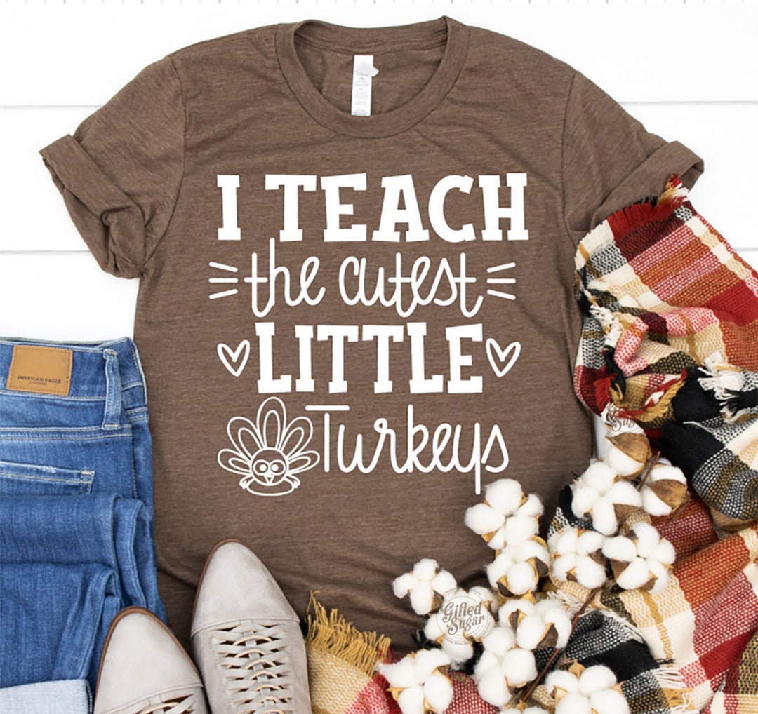 I Teach the Cutest Little Turkeys, Teacher Fall Shirt, Teacher ...