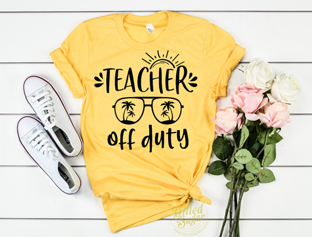 Teacher off Duty, Teacher Summer Vacation, Teacher Summer Shirt, End of ...