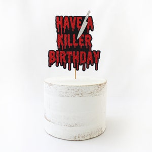 Have A Killer Birthday/have A Killer Birthday Cake Topper/horror Cake ...