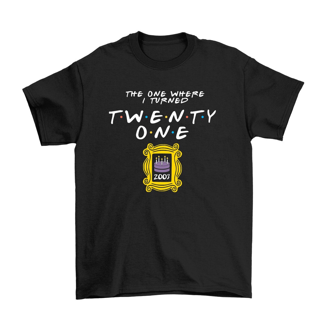 The One Where I Turned TWENTY ONE, Born in 2003, Men's or Womens 18th ...
