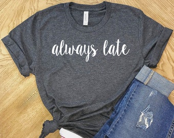 Always Late Shirt - Etsy