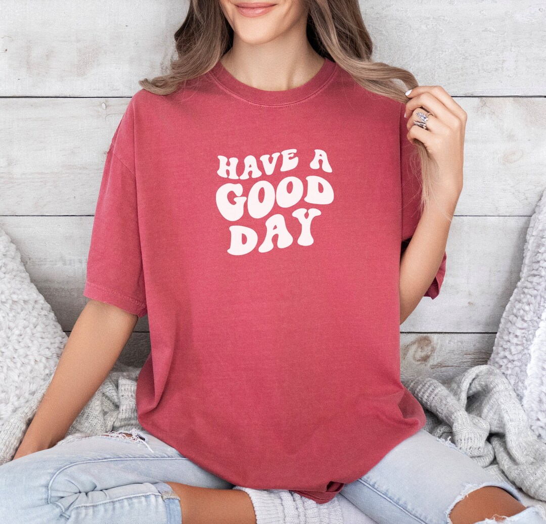 Have a Good Day T Shirt - Positive Graphic Tee for Men & Women ...