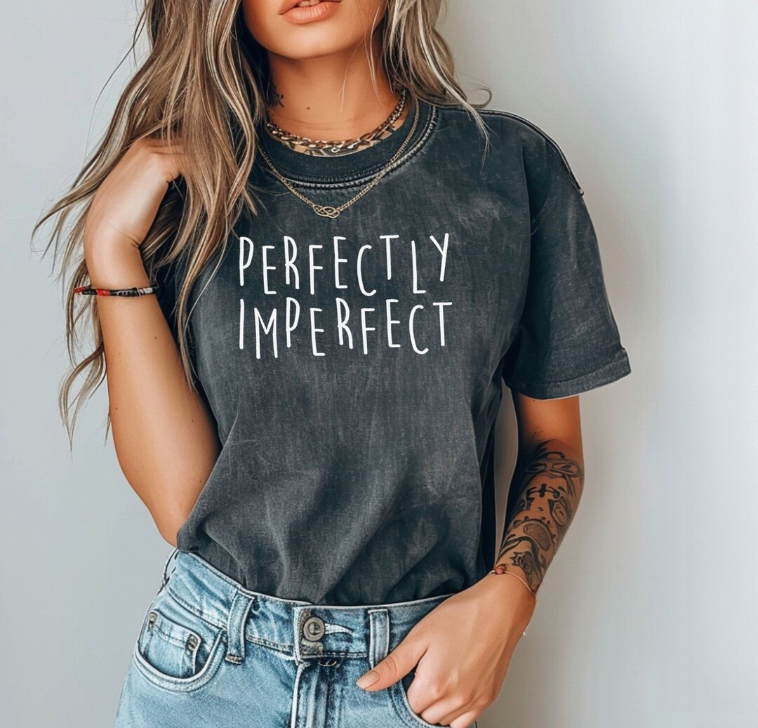 Perfectly Imperfect T-shirt - Inspirational Graphic Tee, Comfort Colors ...
