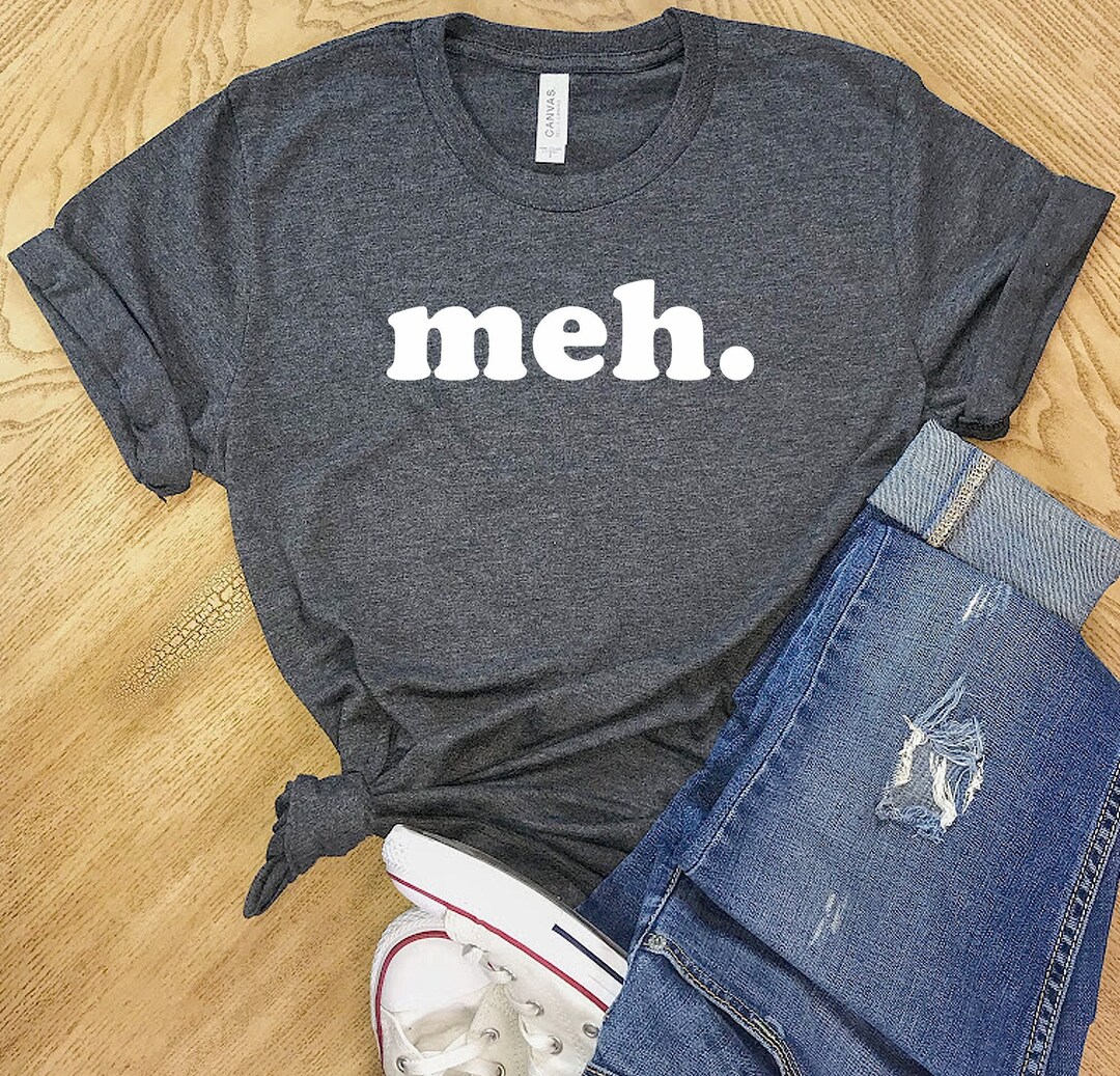 Meh Shirt, Woman T Shirt, Shirt for Woman, T Shirt for Woman, Woman ...