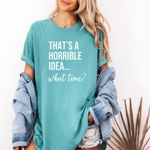 That's A Horrible Idea T Shirt Funny T Shirt for Men & Women, Sarcastic ...