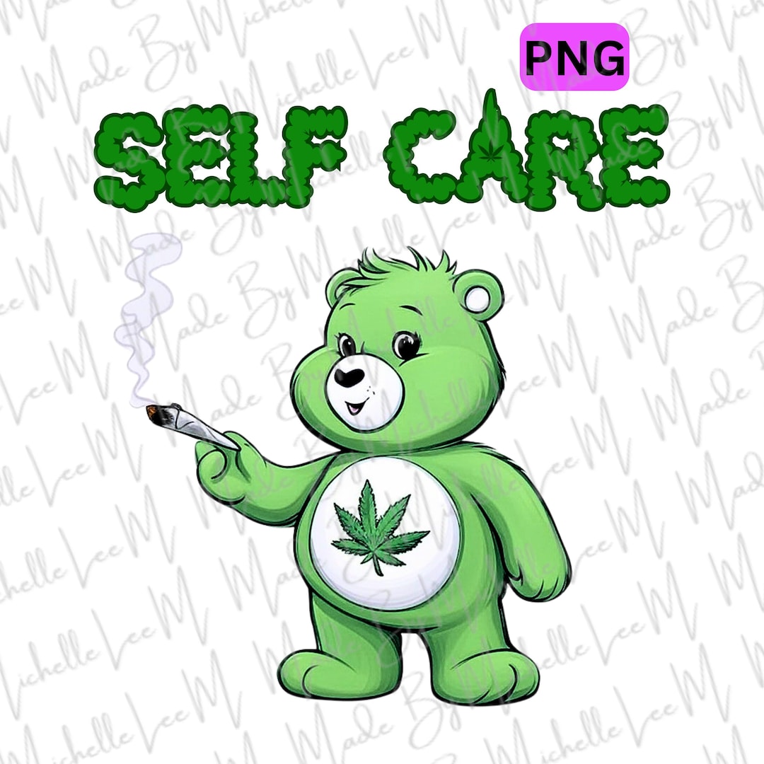 Self Care Cannabis Bear Canna Cute Smoking Funny Humor 420 Stoner Png ...