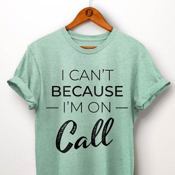 I Cant Im on Call Shirt - Etsy