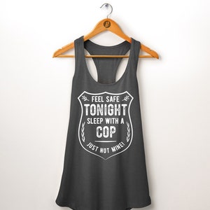 Feel Safe Tonight Sleep With A Cop Just Not Mine. Workout Tank. Yoga ...