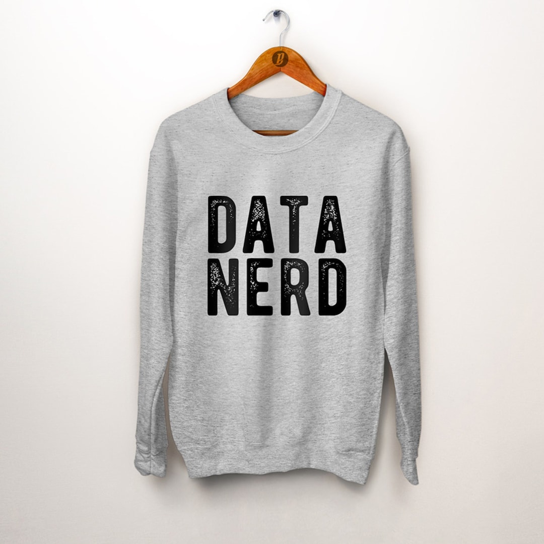 Data Nerd Sweatshirt. Data Scientist Gift. Data Analyst Gift. Computer ...